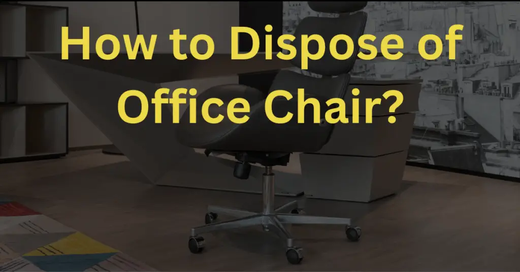How To Dispose Of Office Chair? 8 Different Ways December 2025